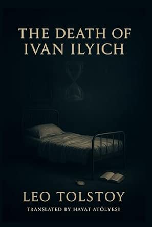 The Death of Ivan Ilyich: TOLSTOY, Leo, ATÖLYESİ, HAYAT, ekşi, nurhan ...