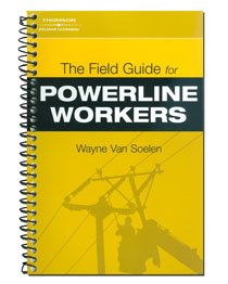 FIELD GUIDE FOR POWERLINE WORKERS: Wayne Van Soelen: Amazon.com: Books