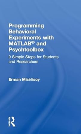Programming Behavioral Experiments with MATLAB and Psychtoolbox: 9 Simple Steps for Students and ...