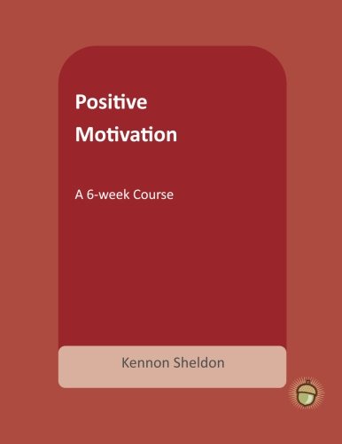 Positive Motivation (The Positive Psychology Workbook Series): Sheldon ...
