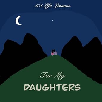 Amazon.com: 101 Life Lessons: For My Daughters eBook : LEATH, JOSEPH L ...