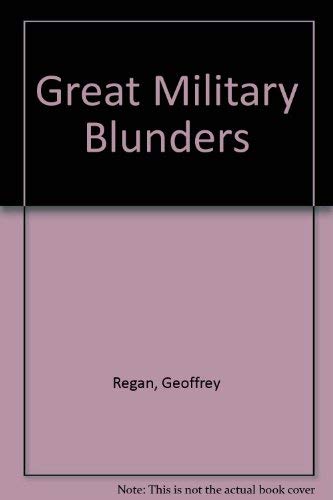 Great Military Blunders: Geoffrey Regan: 9780756774042: Amazon.com: Books