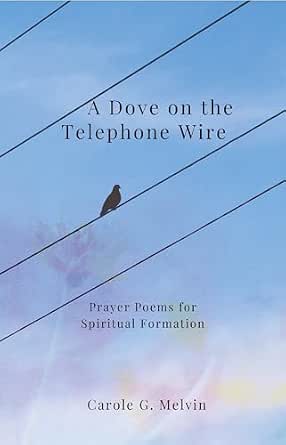 A Dove on the Telephone Wire: Prayer Poems for Spiritual Formation ...