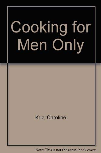 Cooking for Men Only: Caroline Kriz: 9780892862306: Amazon.com: Books