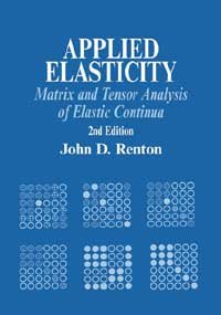 APPLIED ELASTICITY: MATRIX AND TENSOR ANALYSIS OF ELASTIC CONTINUA, 2/E ...