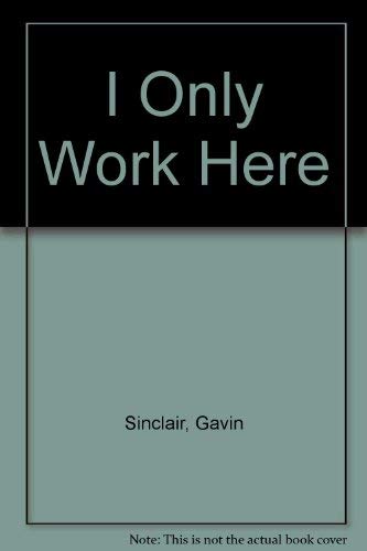 I Only Work Here: Sinclair, Gavin: 9780802312594: Amazon.com: Books