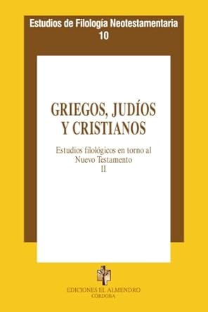 Griegos, Judíos y Cristianos: Estudios filológicos en torno al Nuevo ...