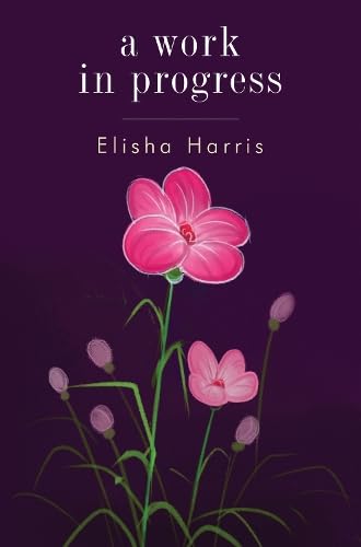 A Work In Progress: Amazon.co.uk: Harris, Elisha: 9781837940790: Books