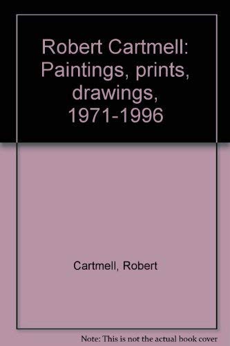 Robert Cartmell: Paintings, prints, drawings, 1971-1996: Cartmell ...