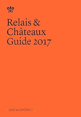 Relais and Chateaux Guide 2017: Amazon.co.uk: Books