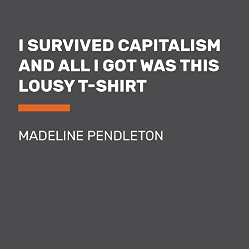 I Survived Capitalism and All I Got Was This Lousy T-Shirt (Audio ...