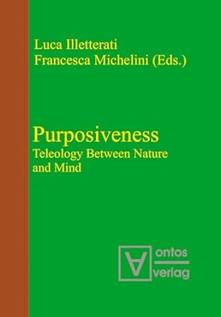 Purposiveness: Teleology Between Nature and Mind : Illetterati, Luca ...