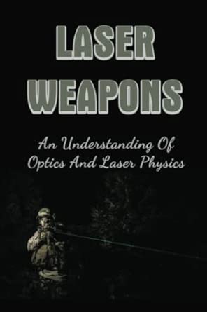 Laser Weapons: An Understanding Of Optics And Laser Physics : Noh ...