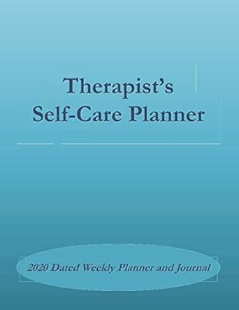 Therapist's Self-Care Planner: 2020 Dated Weekly Planning Calendar and ...