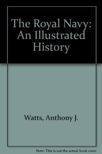 The Royal Navy: An Illustrated History 1815-1993: Watts, Anthony ...