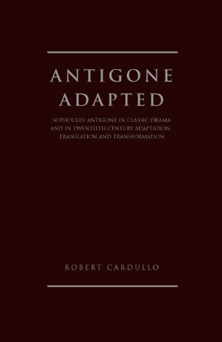 Antigone Adapted: Sophocles' Antigone in Classic Drama and in Modern ...