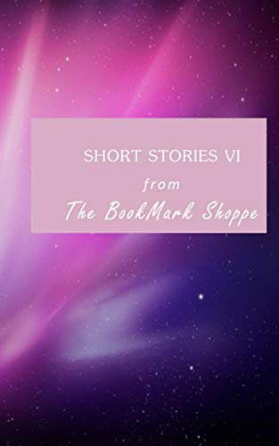 Short Stories VI from The BookMark Shoppe: Shoppe, BookMark ...