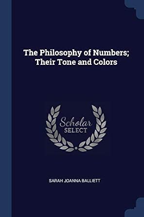 The Philosophy of Numbers; Their Tone and Colors: Balliett, Sarah ...