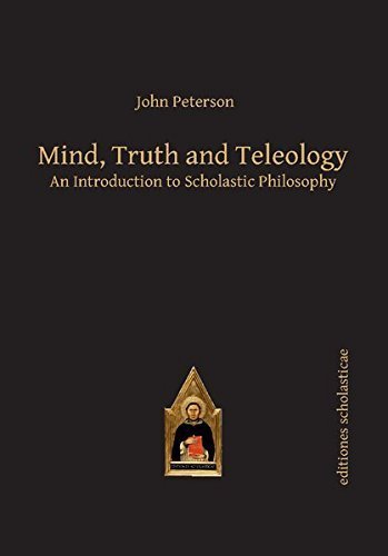 Mind, Truth and Teleology: An Introduction to Scholastic Philosophy ...