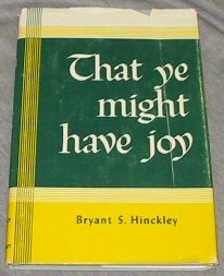 THAT YE MIGHT HAVE JOY: Bryant S. Hinckley: Amazon.com: Books