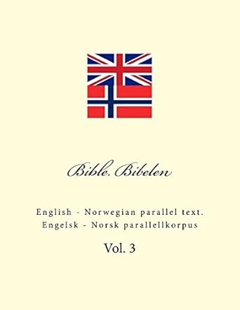 Bible. Bibelen: English - Norwegian parallel text. Engelsk - Norsk ...