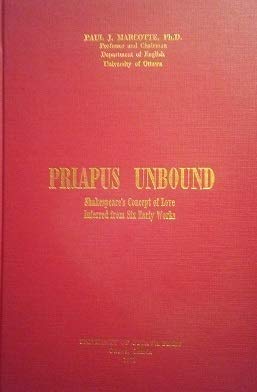 Priapus unbound;: Shakespeare's concept of love inferred from six early ...