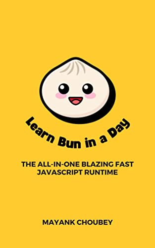 Amazon.com: Learn Bun in a Day: The all-in-one blazing fast JavaScript runtime eBook : Choubey ...