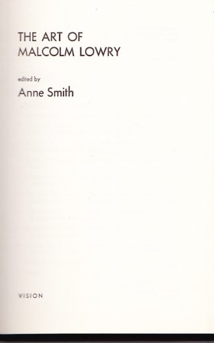 The Art of Malcolm Lowry (Vision critical studies): Anne Smith ...