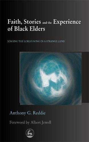Faith, Stories and the Experience of Black Elders: Singing the Lord's ...