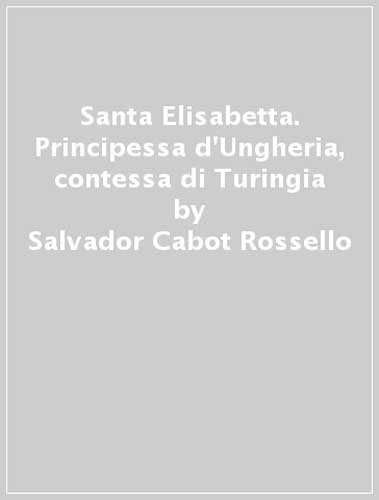 Amazon.it: Santa Elisabetta. Principessa d'Ungheria, contessa di ...