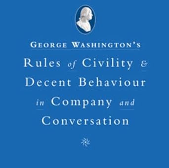 Washington's Rules of Civility and Decent Behavior In Company And ...