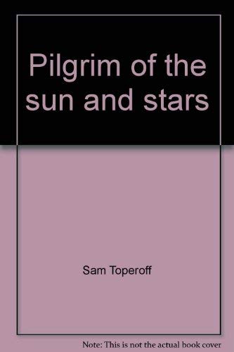 Pilgrim of the sun and stars: Toperoff, Sam: 9780841501928: Amazon.com ...