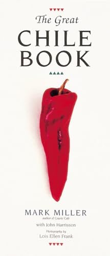 The Great Chile Book: [A Cookbook]: Miller, Mark, Harrisson, John ...