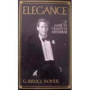 Elegance: A Guide to Quality in Menswear: Boyer, G. Bruce ...
