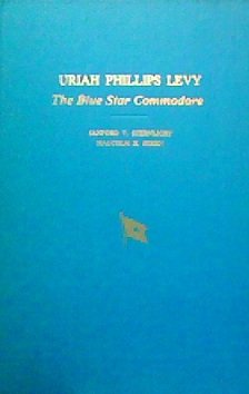 Uriah Phillips Levy, the Blue Star Commodore: Together with an account of the relationship ...