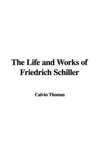 The Life and Works of Friedrich Schiller: Thomas, Calvin: 9781428027954 ...