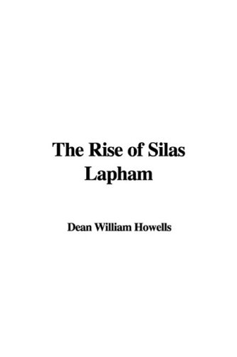 The Rise of Silas Lapham: William Dean Howells: 9781437819076: Amazon ...