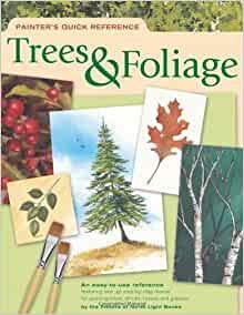 PAINTER'S QUICK REFERENCE TREES AND FOILAGE. An Easy to Use Reference ...