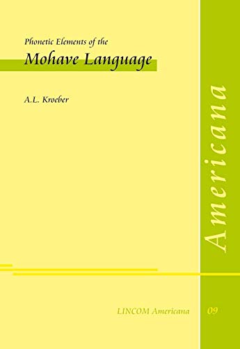 Phonetic Elements of the Mohave Language (LINCOM Americana, 09): A.L ...