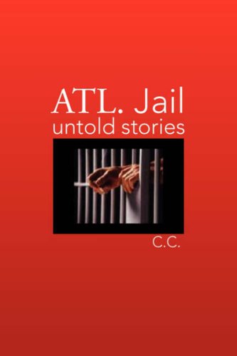 Atl. Jail: Untold Stories: C. C.: 9781425759391: Amazon.com: Books