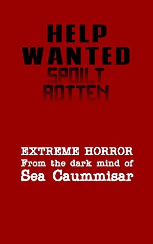 Help Wanted: Spoilt Rotten Extreme Horror eBook : Caummisar, Sea ...
