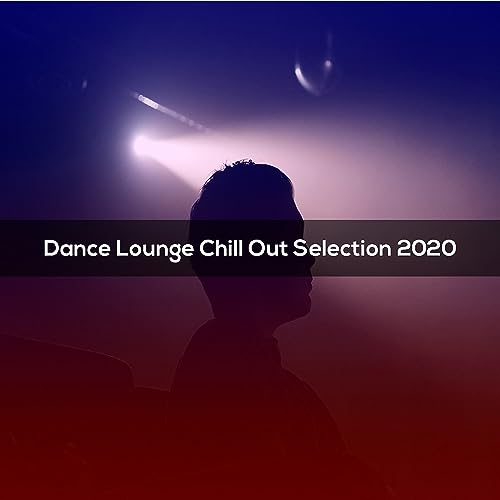 Amazon.com: Dance Lounge Chill Out Selection 2020 : VARIOUS ARTISTS ...