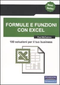 Formule e funzioni con Excel. 100 soluzioni per il tuo business ...