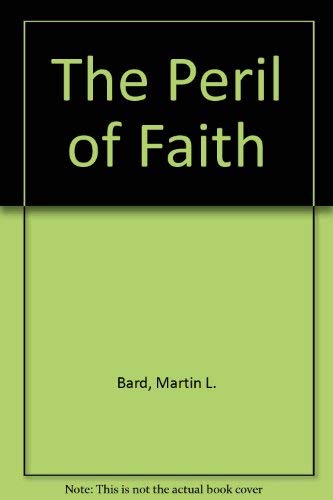 The Peril of Faith: Bard, Martin L.: 9780910309646: Amazon.com: Books