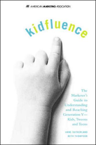 Kidfluence: The Marketers Guide to Understanding and Reaching ...