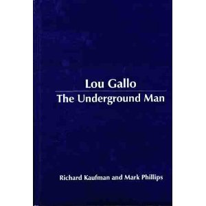 LOU GALLO: THE UNDERGROUND MAN: Richard Kaufman, Mark Phillips, Joseph ...