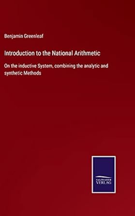 Introduction to the National Arithmetic: On the inductive System, combining the analytic and ...