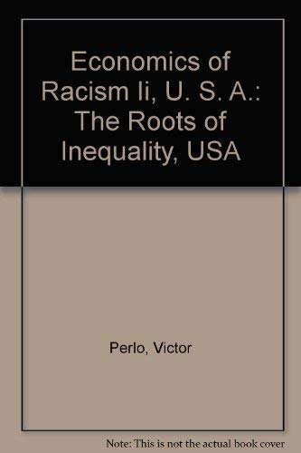 Economics of Racism Ii, U. S. A.: The Roots of Inequality, USA: Perlo ...