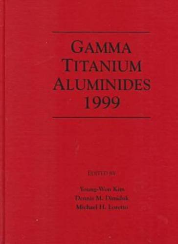 Gamma Titanium Aluminides 1999: Proceedings of a Symposium Sponsored by ...