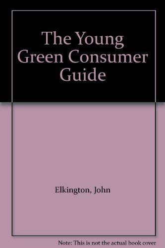 The young green consumer guide: Elkington, John; Hailes, Julia; Hill ...
